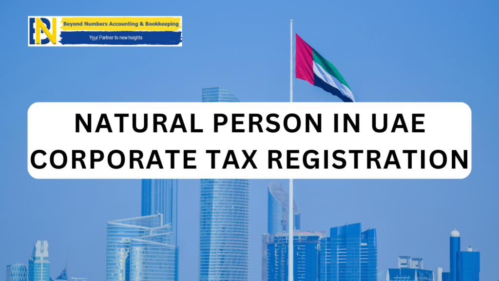 Natural Person in UAE – Corporate Tax Registration - Beyond Numbers